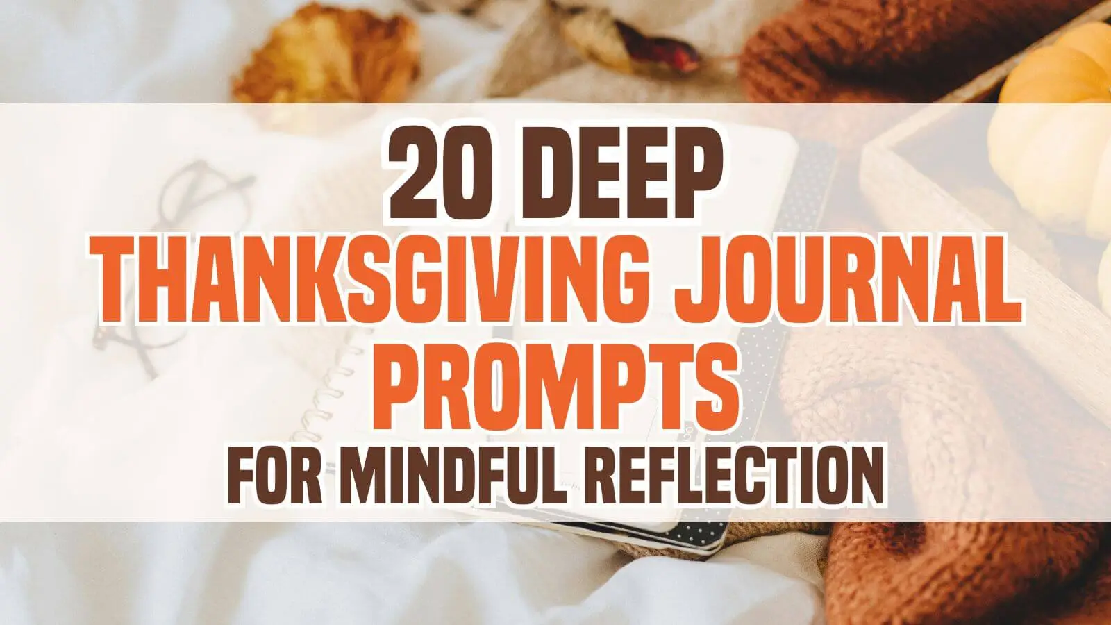 20 Meaningful Thanksgiving Journal Prompts to Try Now
