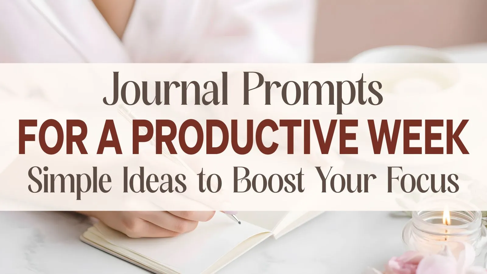 Journal Prompts for a Productive Week: Simple Ideas to Boost Your Focus