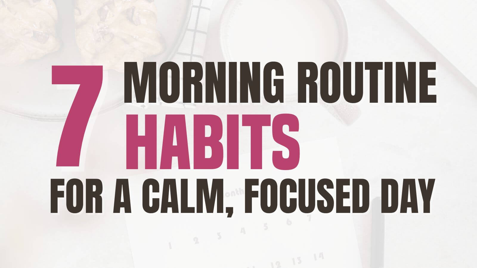 7 Morning Routine Habits For A Calm, Focused Day